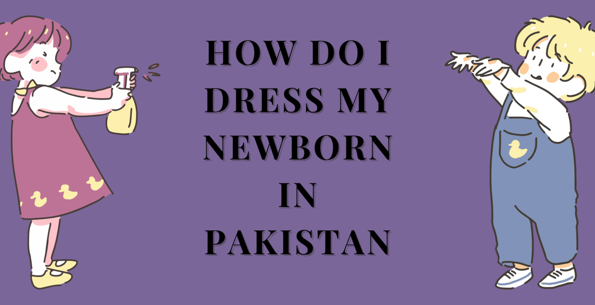 HOW DO I DRESS MY NEWBORN IN PAKISTAN? – Cggkids