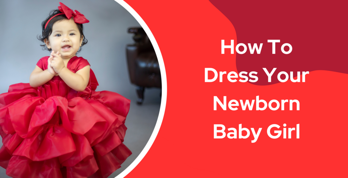HOW TO DRESS YOUR NEWBORN BABY GIRL? – Cggkids